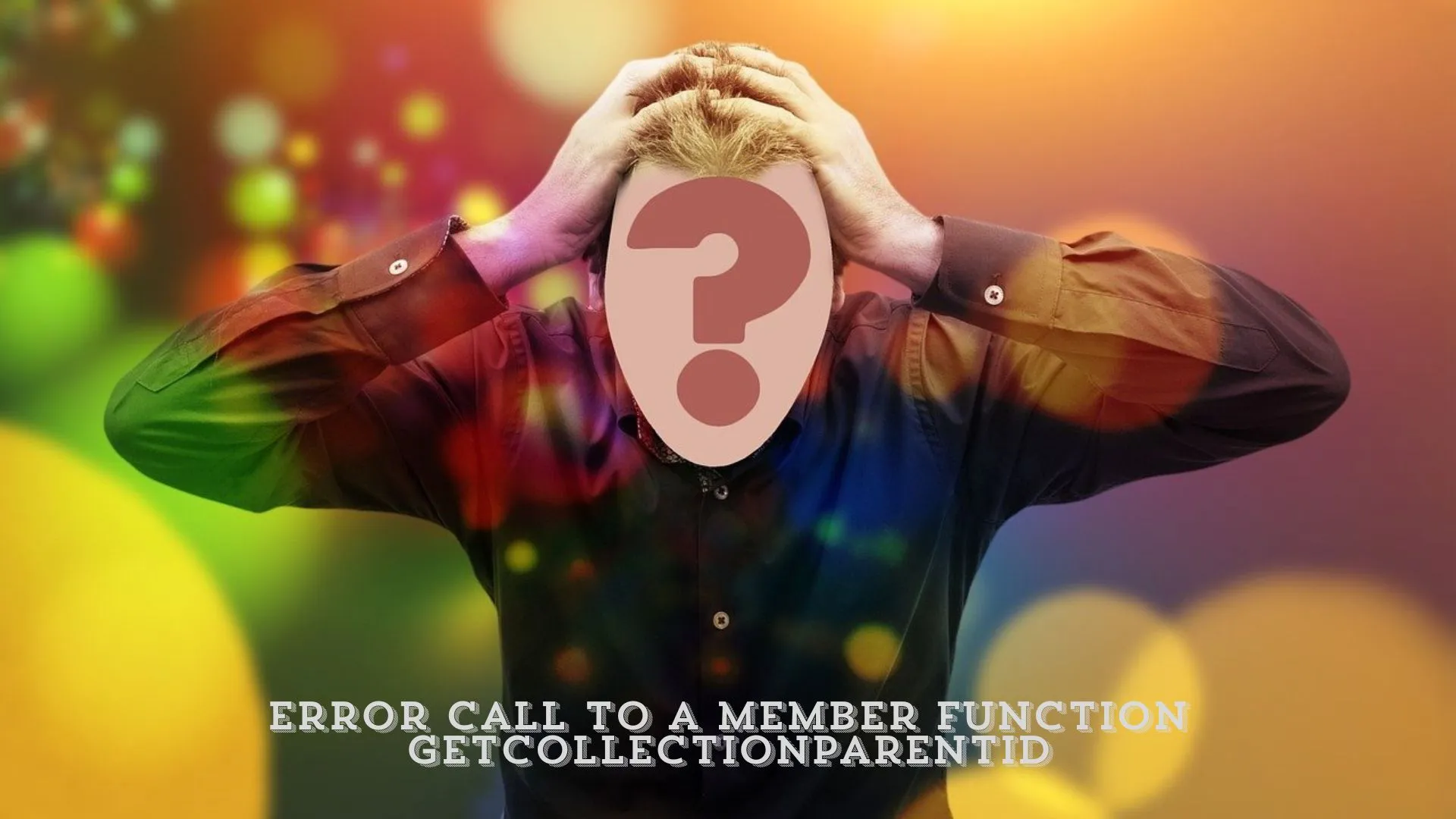 Error Call to a Member Function getCollectionParentId() on Null